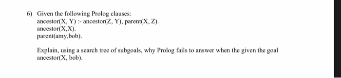 Solved 6) Given the following Prolog clauses: ancestor(X, | Chegg.com