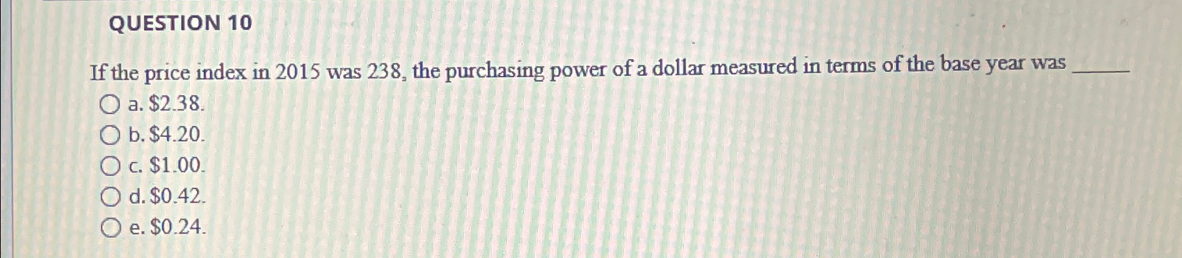 Solved QUESTION 10If the price index in 2015 ﻿was 238 , ﻿the | Chegg.com