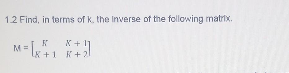 Solved 1.2 Find, in terms of \\( k \\), the inverse of the | Chegg.com