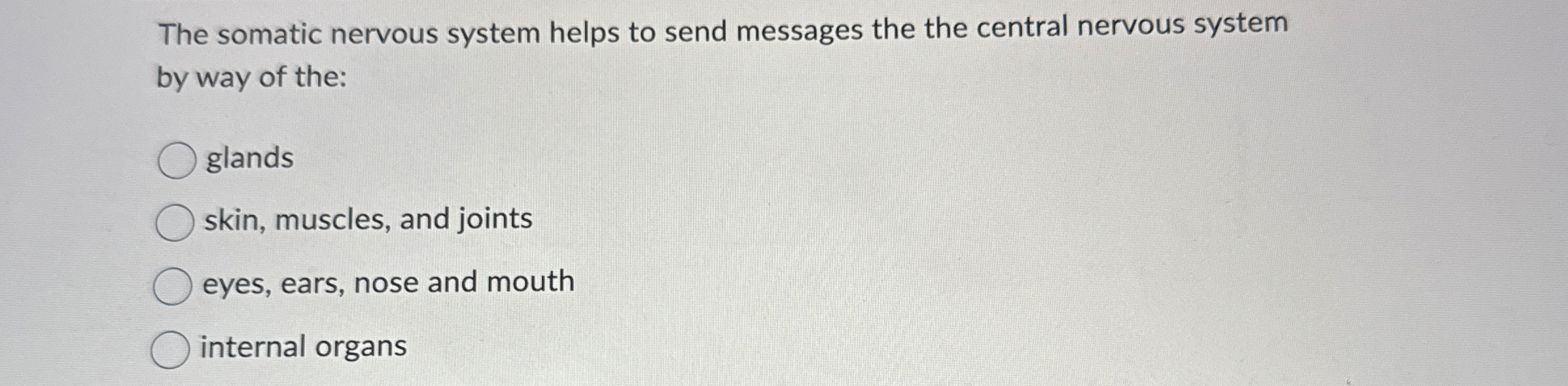 Solved The somatic nervous system helps to send messages the | Chegg.com