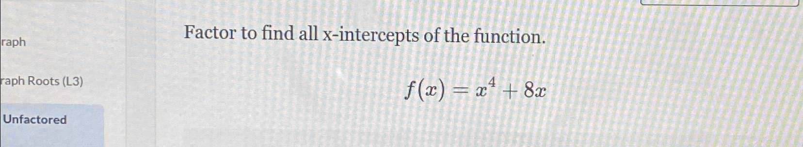 Solved Factor to find all x-intercepts of the | Chegg.com
