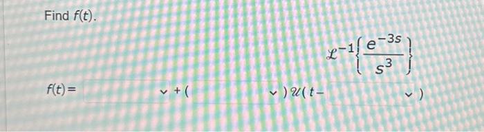 Solved Find f(t) L−1{s3e−3s} | Chegg.com
