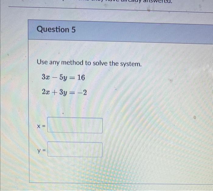 Solved Use any method to solve the system. 3x−5y=162x+3y=−2 | Chegg.com