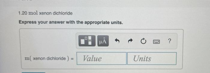 Solved 1.20 mol xenon dichloride Express your answer with | Chegg.com