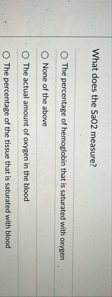 Solved What does the SaO2 ﻿measure?The percentage of | Chegg.com