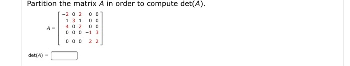 Solved Partition The Matrix A In Order To Compute Det A