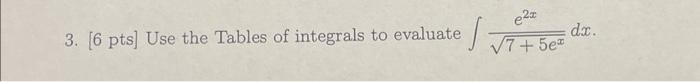 Solved 3. [6pts] Use the Tables of integrals to evaluate | Chegg.com