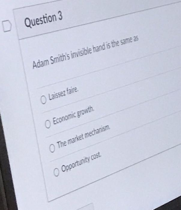 Solved D Question 3 Adam Smith's invisible hand is the same | Chegg.com