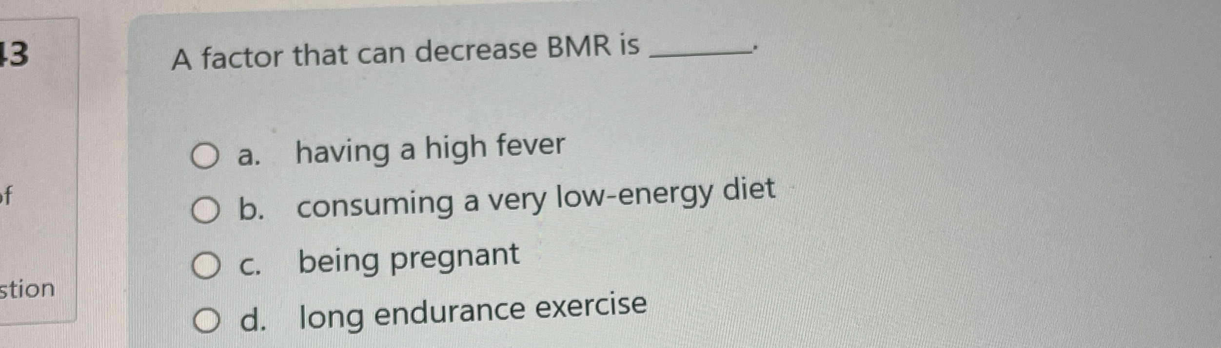 Solved 13A factor that can decrease BMR is a. ﻿having a | Chegg.com