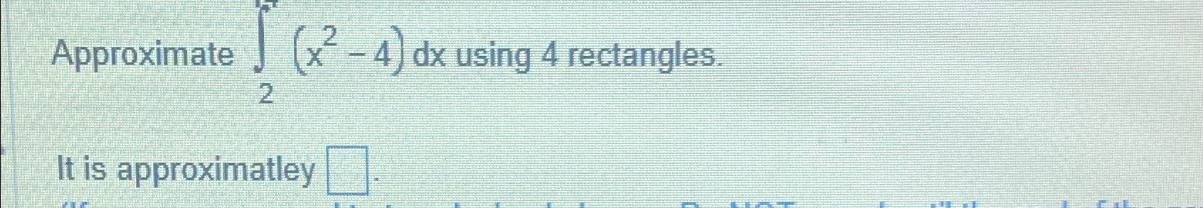 Solved Approximate ∫2∞(x2-4)dx ﻿using 4 ﻿rectangles.It is | Chegg.com