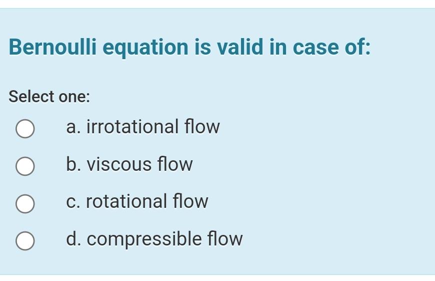 Solved Bernoulli equation is valid in case of:Select one:a. | Chegg.com