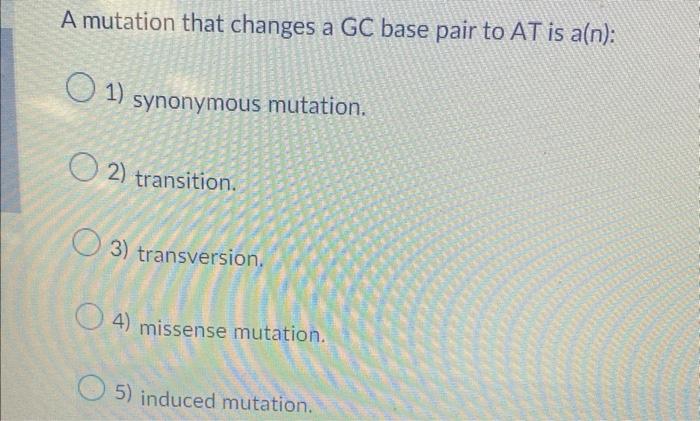 Solved A mutation that changes a GC base pair to AT is a(n): | Chegg.com