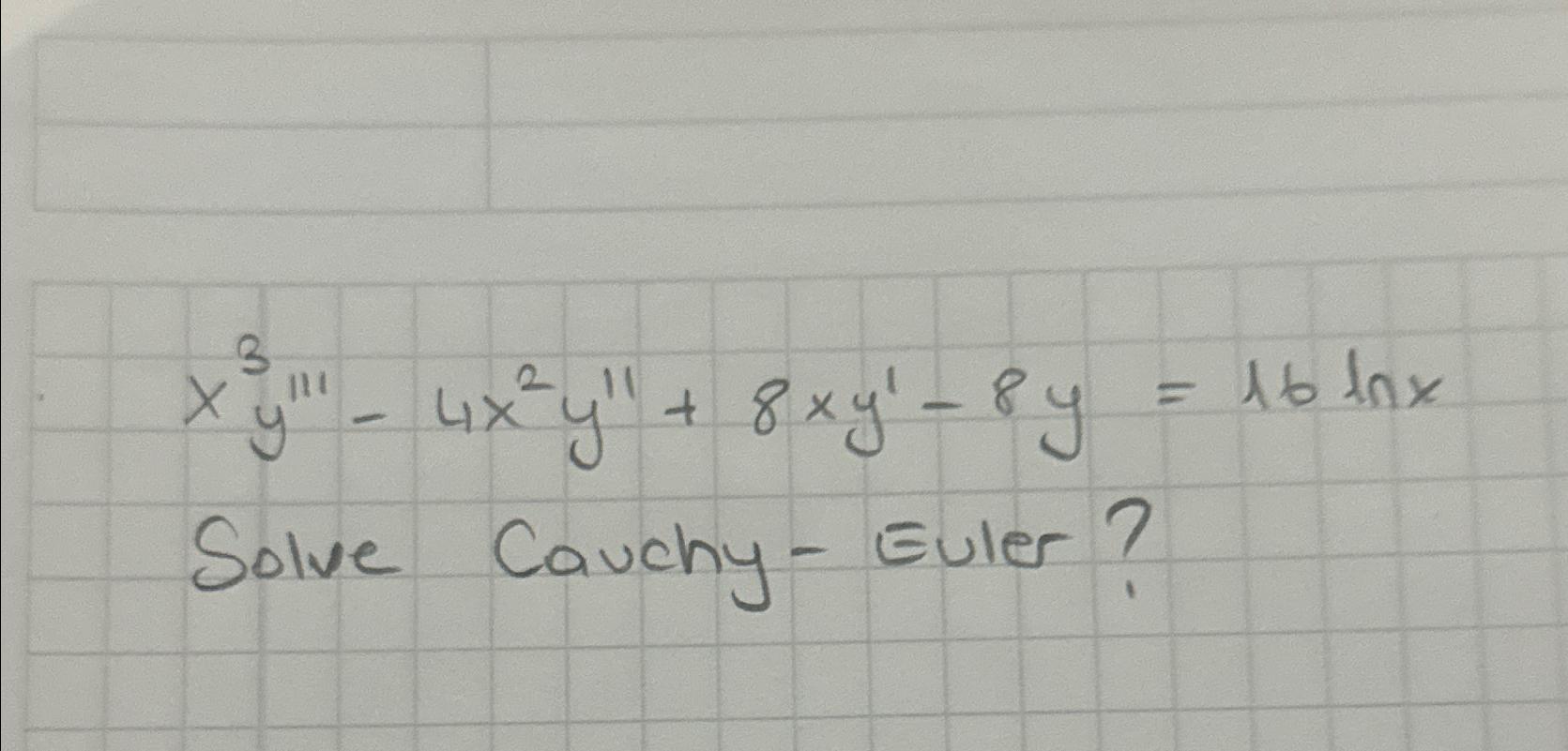 Solved x3y'''-4x2y''+8xy'-8y=16lnxSolve Cauchy - ﻿Euler? | Chegg.com