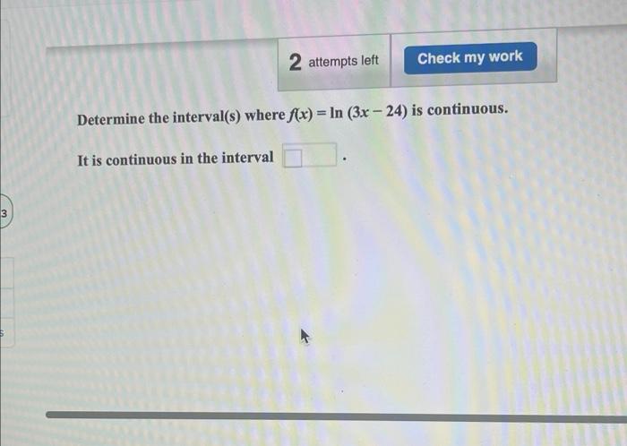 Solved Determine the interval(s) where f(x)=ln(3x−24) is | Chegg.com