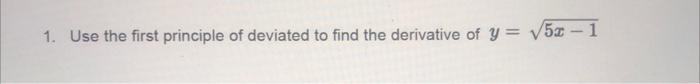 Solved 1. Use the first principle of deviated to find the | Chegg.com