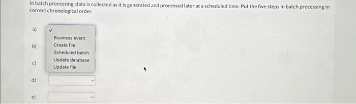 Solved In batch processing, data is collected as it is | Chegg.com