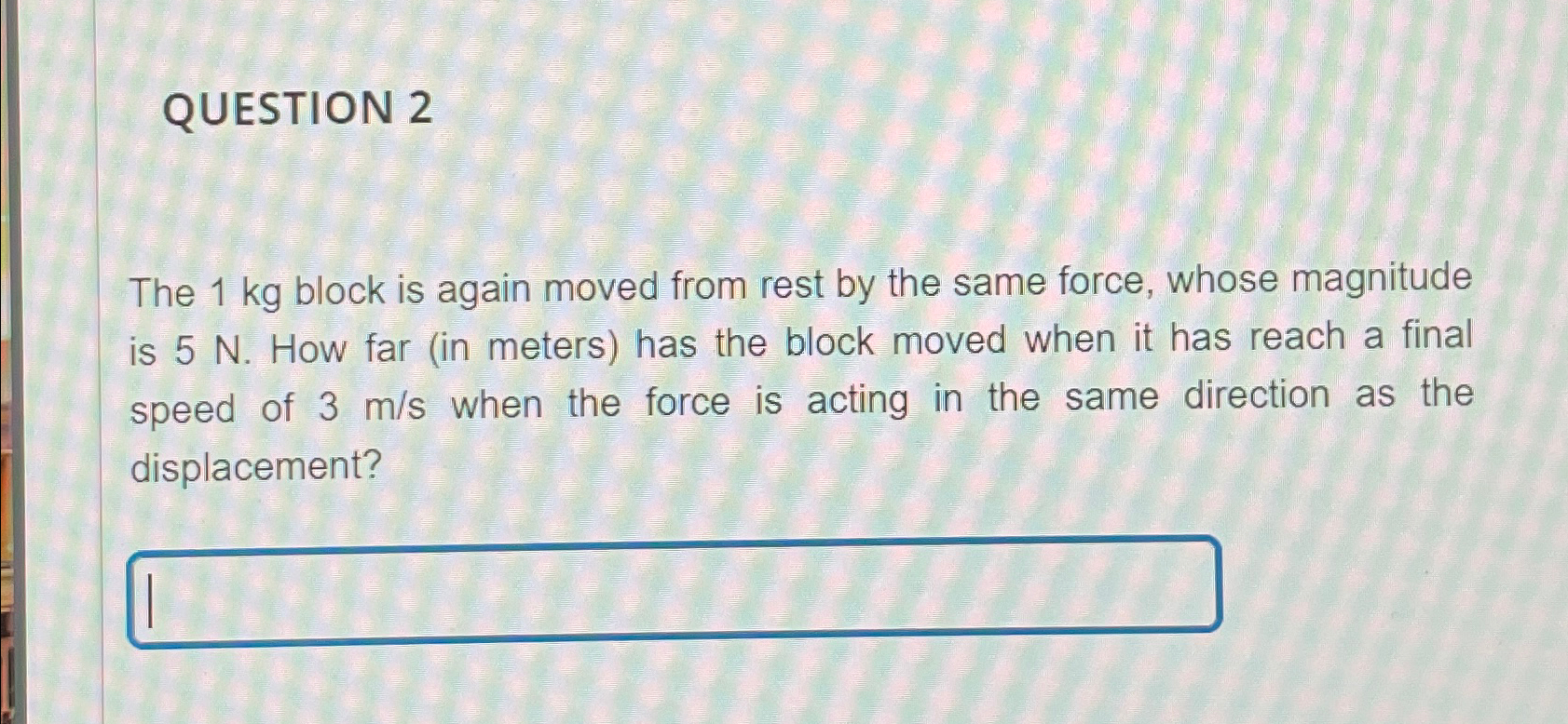 QUESTION 2The 1kg ﻿block is again moved from rest by | Chegg.com