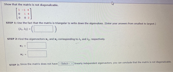 Solved Show that the matrix is not diagonalizable. 1-14 0 1 | Chegg.com