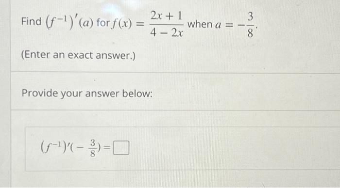 Solved Find (f−1)′(a) for f(x)=4−2x2x+1 when a=−83 (Enter an | Chegg.com