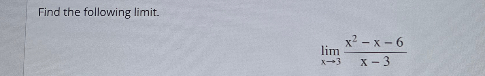 Solved Find the following limit.limx→3x2-x-6x-3 | Chegg.com