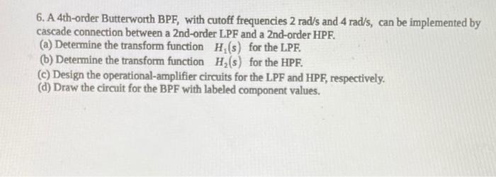 Solved 6. A 4th-order Butterworth BPF, with cutoff | Chegg.com
