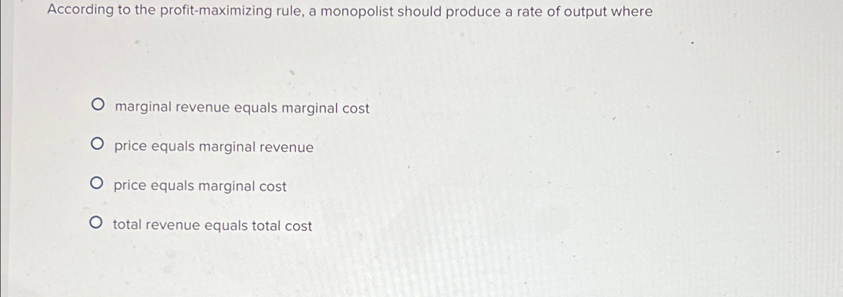 Solved According to the profit-maximizing rule, a monopolist | Chegg.com