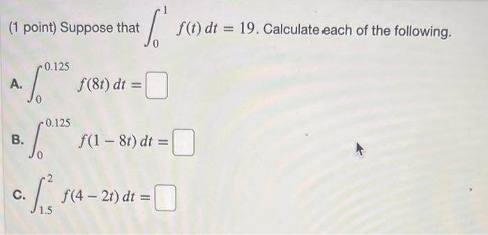 Solved (1 point) Suppose that ∫01f(t)dt=19. Calculate each | Chegg.com