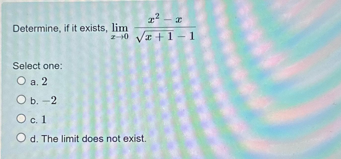 Solved Determine, if it exists, limx→0x2-xx+12-1Select | Chegg.com