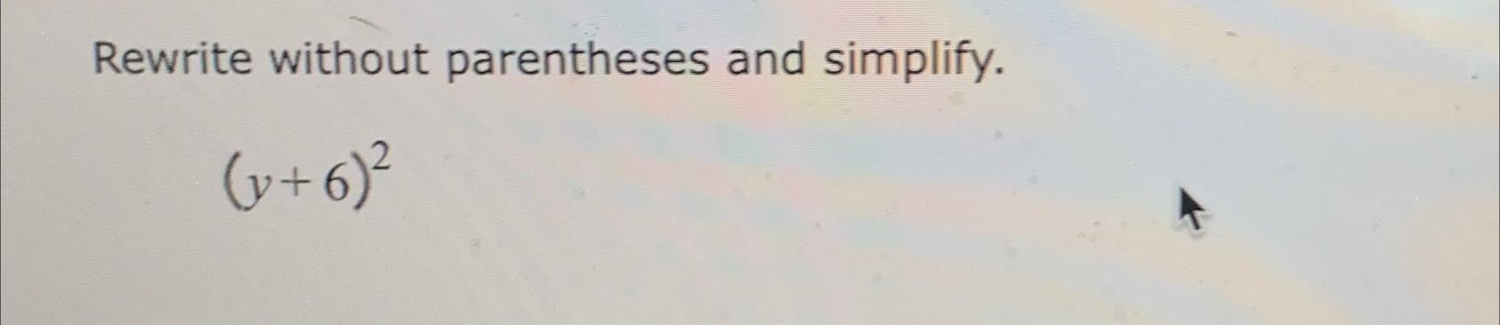 Solved Rewrite without parentheses and simplify.(y+6)2 | Chegg.com