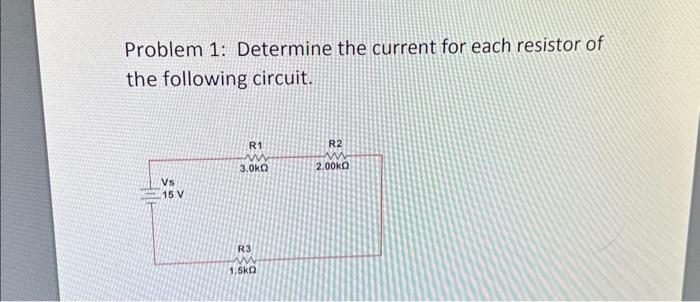Solved Problem 1: Determine the current for each resistor of | Chegg.com