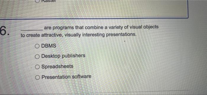 Solved 6. 6. are programs that combine a variety of visual | Chegg.com