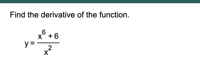 Solved Find the derivative of the function.y=x6+6x2 | Chegg.com