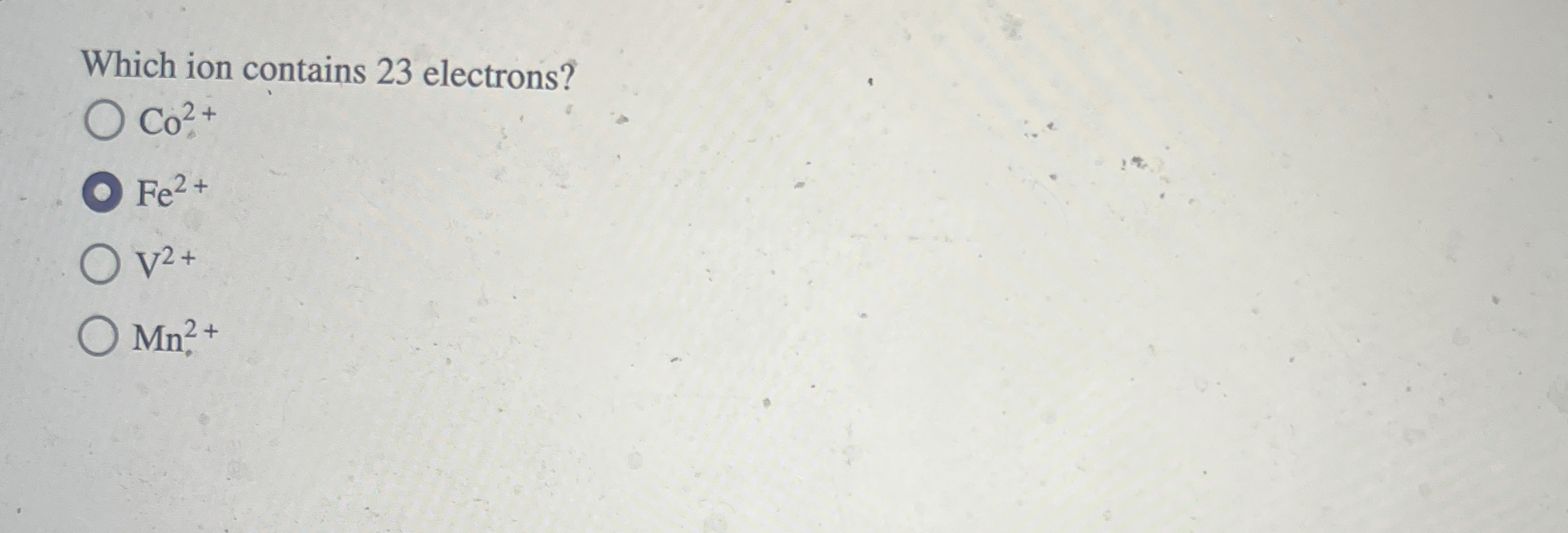 Which ion contains 23 ﻿electrons?Co2+Fe2+V2+Mn? | Chegg.com