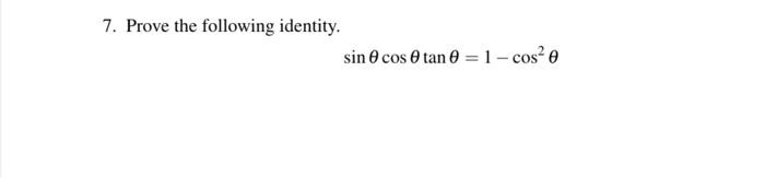 Solved 7. Prove the following identity. sinθcosθtanθ=1−cos2θ | Chegg.com