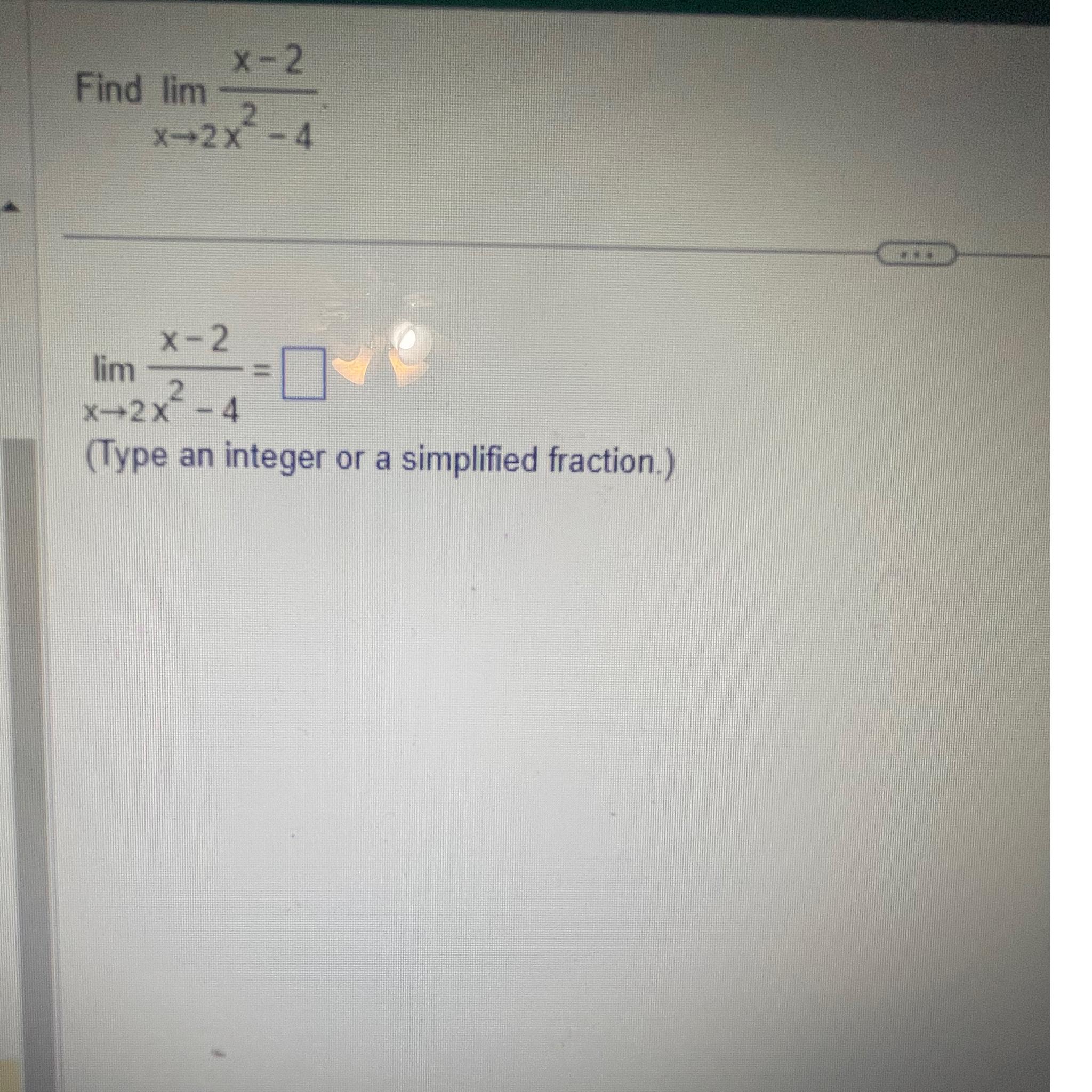 Solved Find limx→2x-2x2-4limx→2x-2x2-4=(Type an integer or a | Chegg.com
