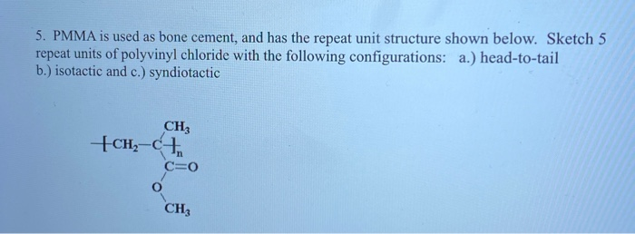 Solved 5. PMMA is used as bone cement, and has the repeat | Chegg.com