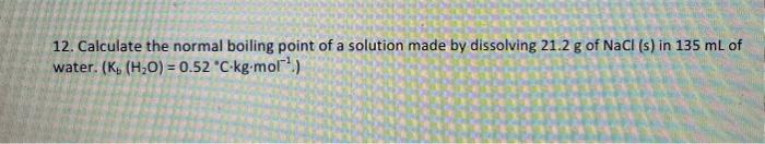 [Solved]: 12. Calculate the normal boiling point of a solut