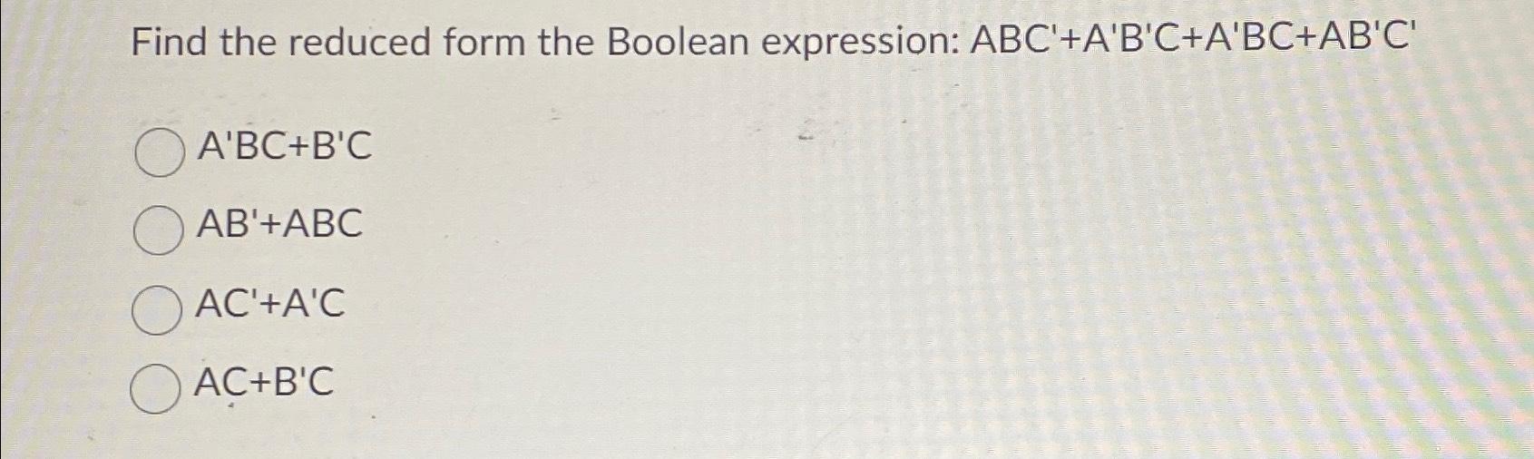 Solved Find the reduced form the Boolean expression: | Chegg.com