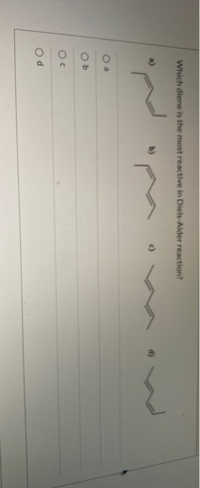 Solved Which diene is the most reactive in Diels-Alder | Chegg.com