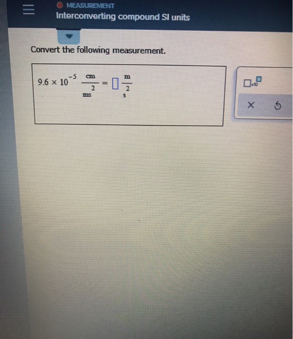 Solved MEASUREMENT Interconverting compound SI units Convert | Chegg.com Solved MEASUREMENT Interconverting compound SI units Convert | Chegg.com