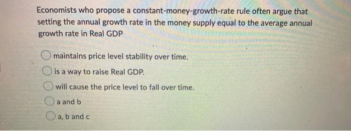 Solved Economists who propose a constant-money-growth-rate | Chegg.com