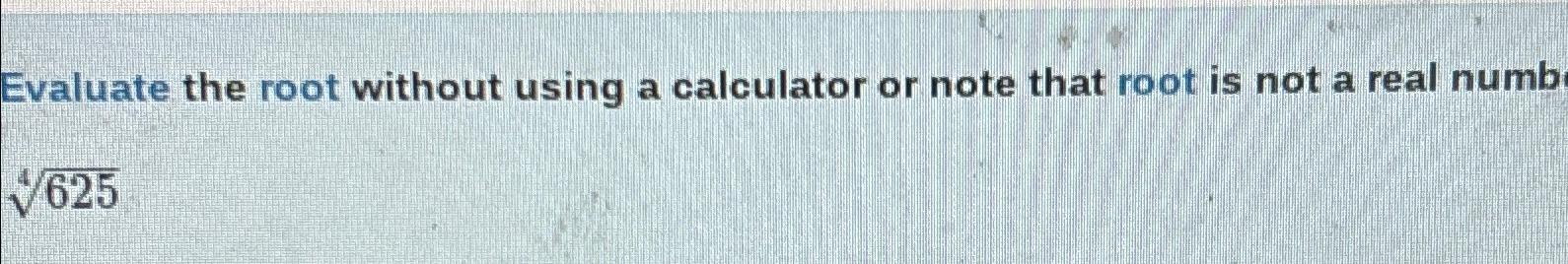 Solved Evaluate the root without using a calculator or note | Chegg.com