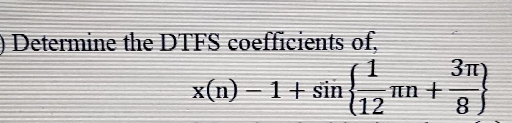 Solved Determine the DTFS coefficients of, | Chegg.com