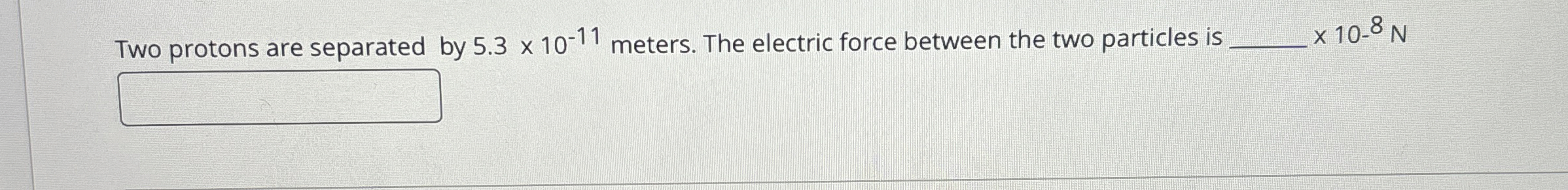 Solved Two protons are separated by 5.3×10-11 ﻿meters. The | Chegg.com