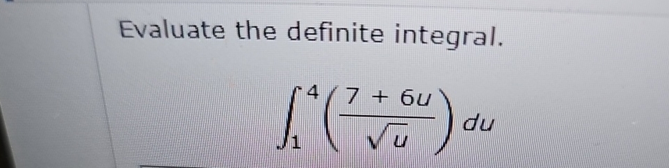 Solved Evaluate the definite integral.∫14(7+6uu2)du | Chegg.com