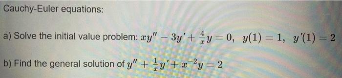 Solved Cauchy-Euler equations: a) Solve the initial value | Chegg.com
