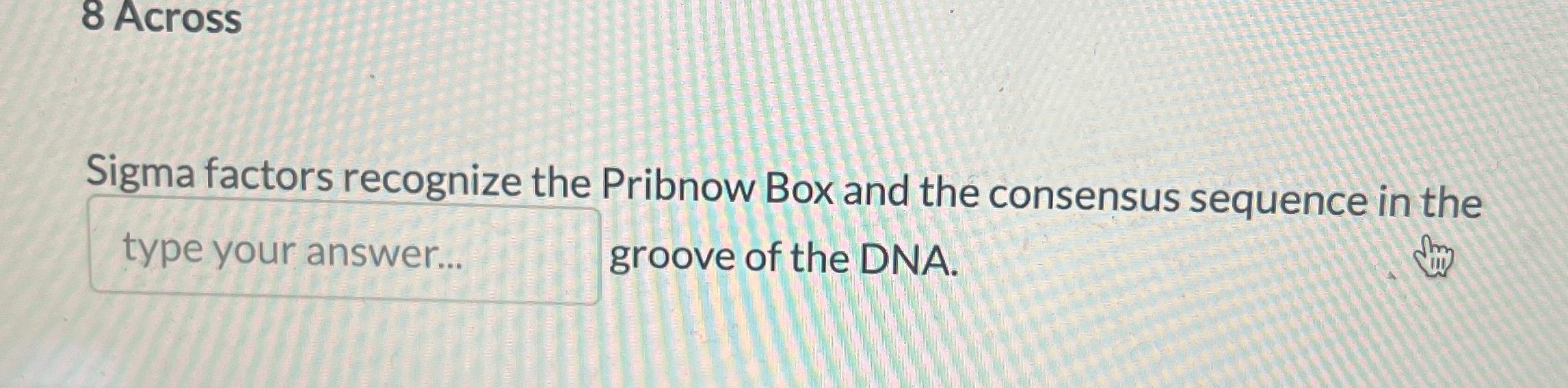 Solved 8 ﻿AcrossSigma factors recognize the Pribnow Box and | Chegg.com