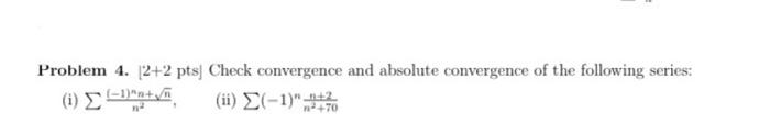 Solved Problem 4. [2+2 pts] Check convergence and absolute | Chegg.com