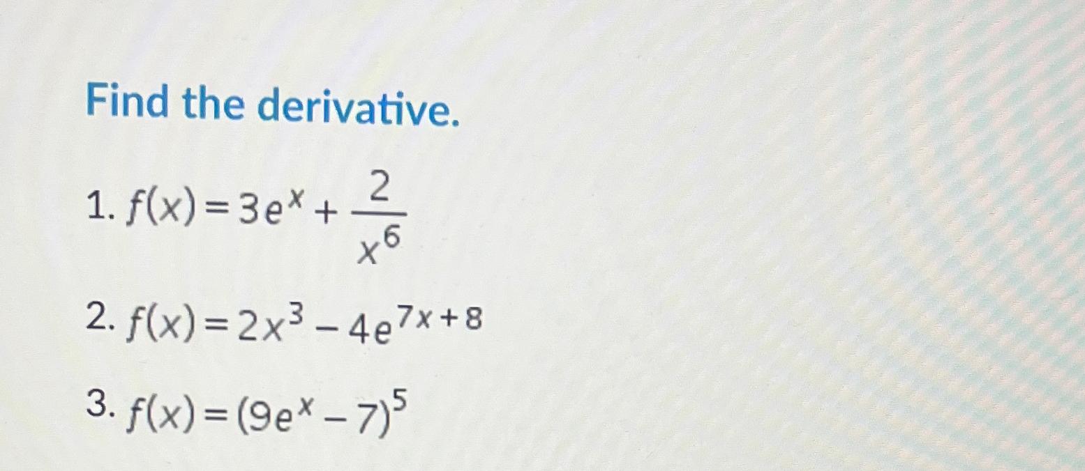 Solved Find the derivative.f(x)=(9ex-7)5 | Chegg.com