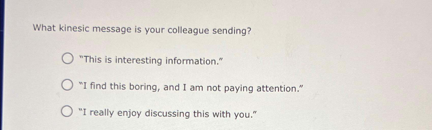 Solved What kinesic message is your colleague sending?"This | Chegg.com